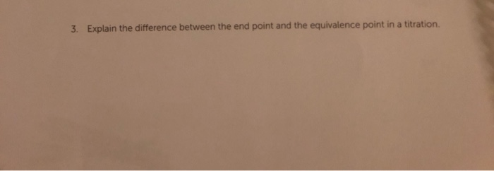 Solved 3. Explain the difference between the end point and | Chegg.com