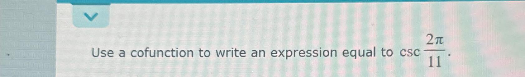 Solved Use a cofunction to write an expression equal to | Chegg.com