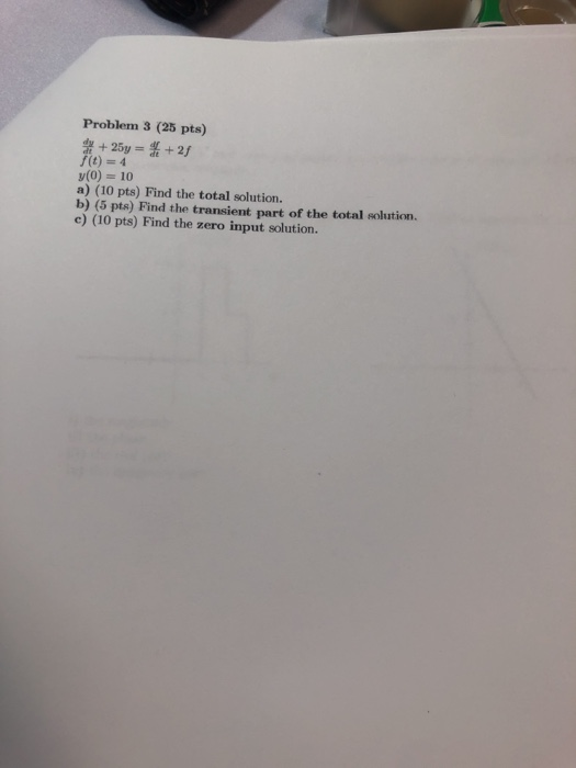 Solved Problem 3 (25 pts) + 25y = * +21 y(0) = 10 a) (10 | Chegg.com Solved Problem 3 (25 pts) + 25y = * +21 y(0) = 10 a) (10 | Chegg.com