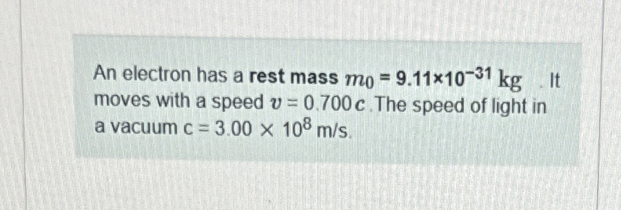 Solved An electron has a rest mass m0=9.11×10-31kg. ﻿It | Chegg.com