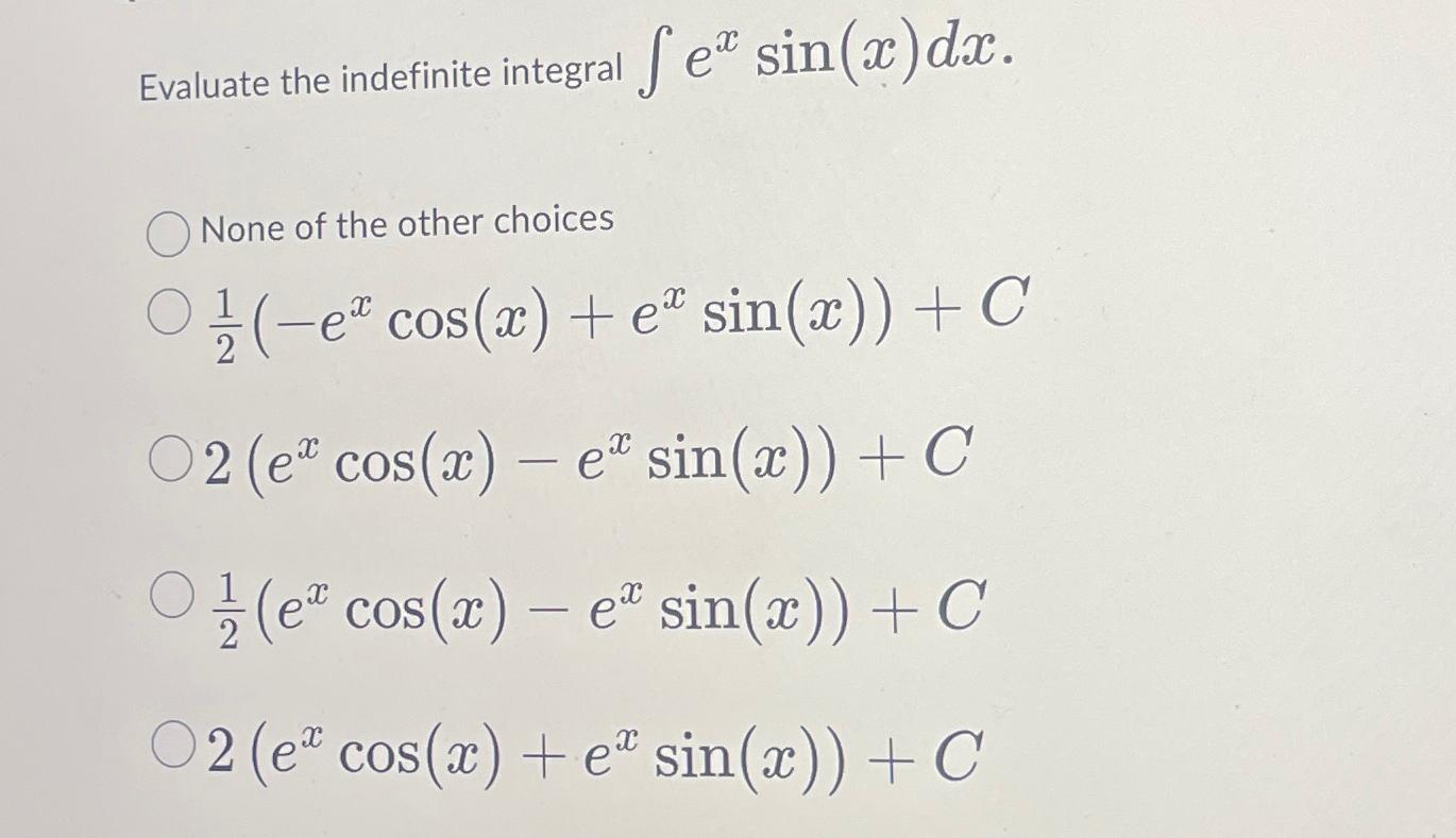 Solved Evaluate the indefinite integral ∫﻿﻿exsin(x)dxNone of | Chegg.com