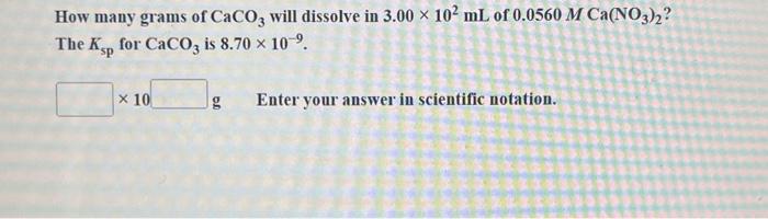 Solved How many grams of CaCO3 will dissolve in 3.00×102 mL | Chegg.com