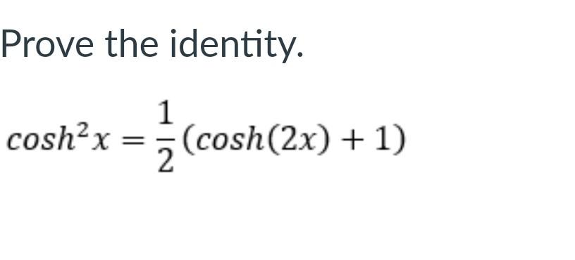 Solved Prove the identity. cosh²x 1 (cosh(2x) + 1) 2 | Chegg.com