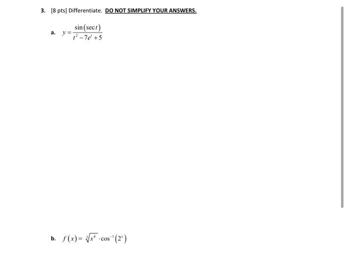 Solved 3. [8 pts] Differentiate. DO NOT SIMPLIFY YOUR | Chegg.com