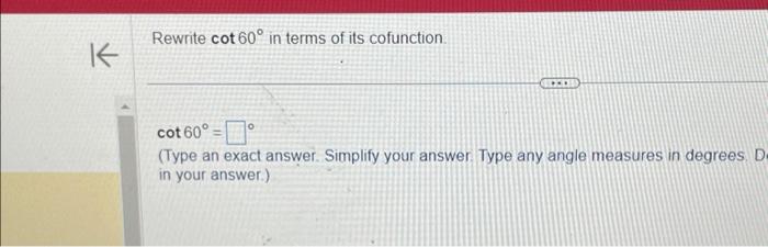 Solved K Rewrite cot 60° in terms of its cofunction. O ... | Chegg.com