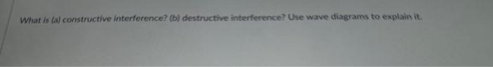 Solved What is (a) constructive interference? (b) | Chegg.com