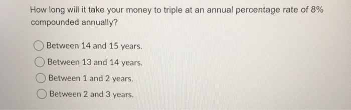 Solved How long will it take your money to triple at an | Chegg.com