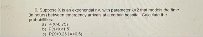 Solved 6. Suppose X is an exponential r.v. with parameter | Chegg.com
