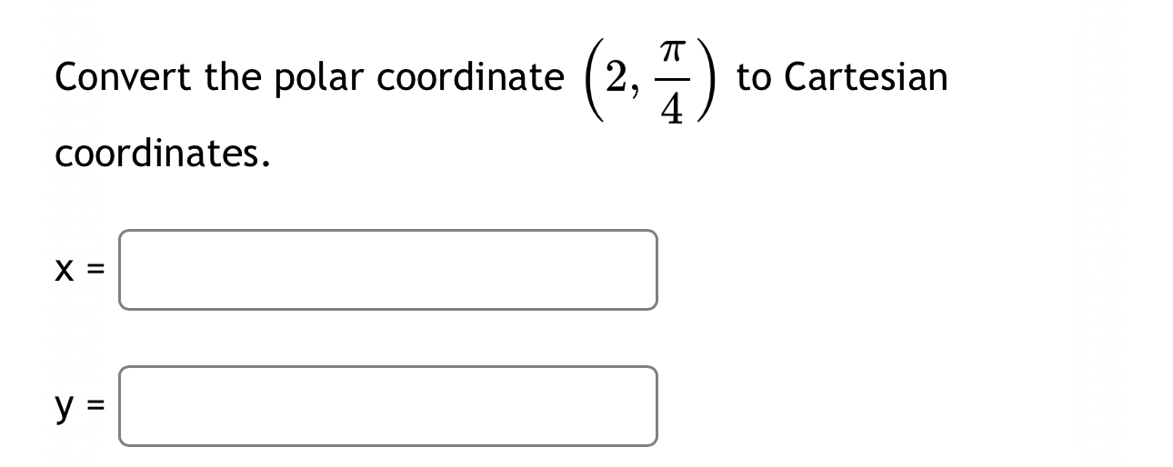 Solved Convert the polar coordinate (2,π4) ﻿to Cartesian | Chegg.com