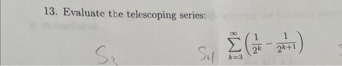 Solved 13. Evaluate the telescoping series: | Chegg.com
