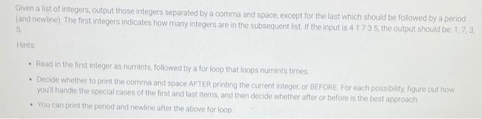 Solved Given a list of integers, output those integers | Chegg.com