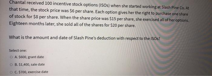 Solved Chantal received 100 incentive stock options (ISOs) | Chegg.com