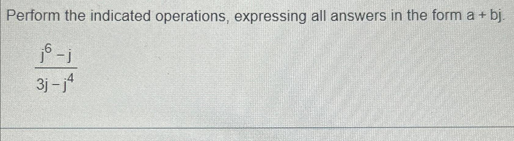 Solved Perform the indicated operations, expressing all | Chegg.com