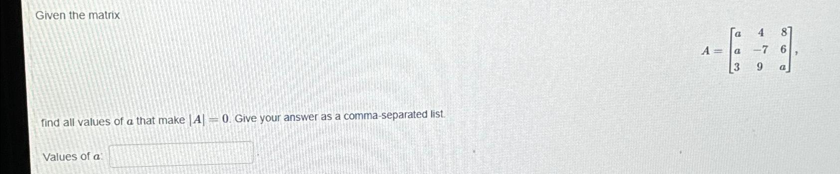 Solved Given the matrixA=[a48a-7639a]find all values of a | Chegg.com