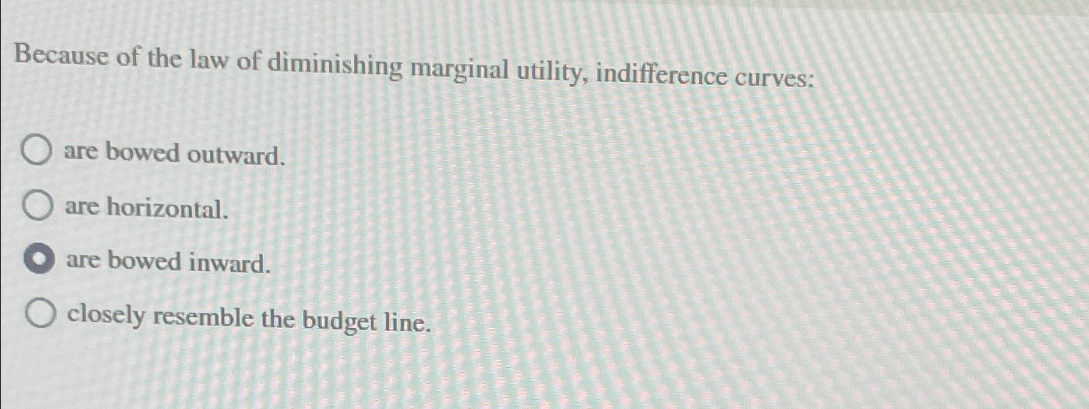 Solved Because of the law of diminishing marginal utility, | Chegg.com