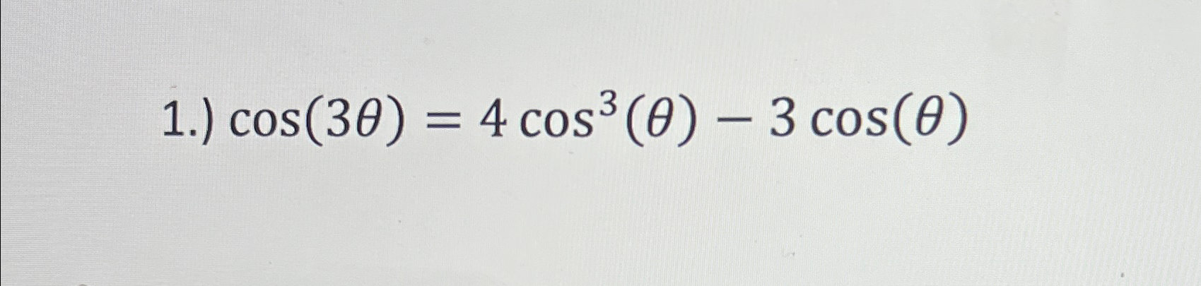 Solved 1.) cos(3θ)=4cos3(θ)-3cos(θ) | Chegg.com