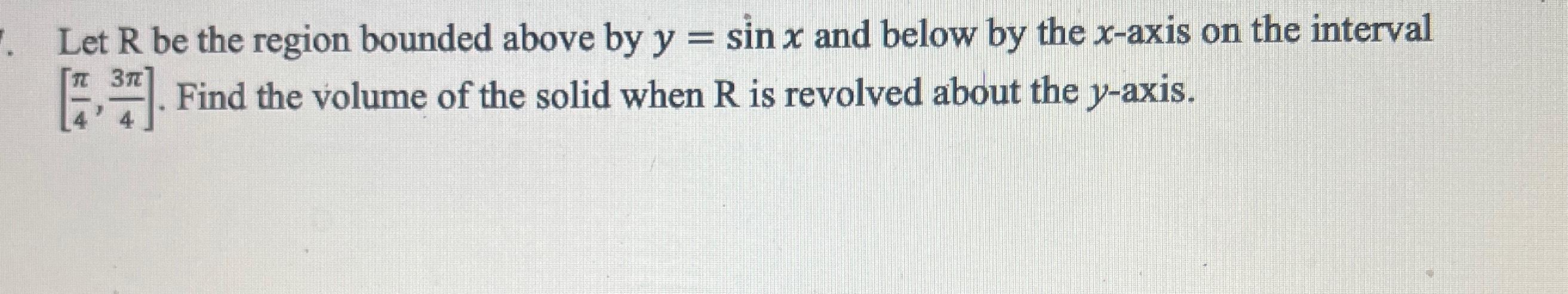 Solved Let R ﻿be the region bounded above by y=sinx ﻿and | Chegg.com