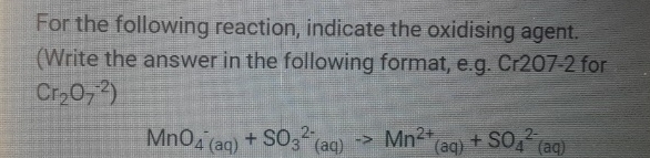Solved For the following reaction, indicate the oxidising | Chegg.com