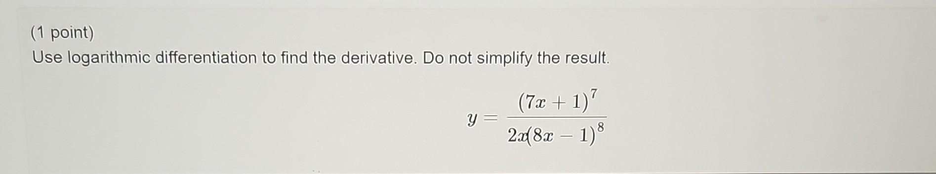 Solved (1 point) Use logarithmic differentiation to find the | Chegg.com