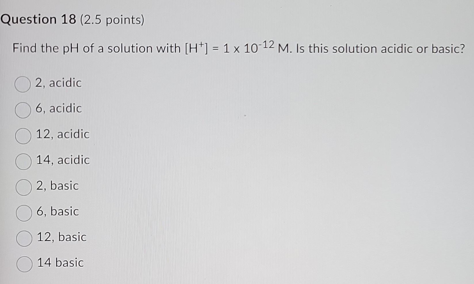 Solved Find the pH of a solution with [H+]=1×10−12M. Is this | Chegg.com