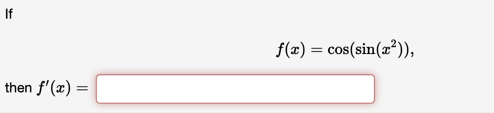 Solved Iff(x)=cos(sin(x2)),then f'(x)= | Chegg.com