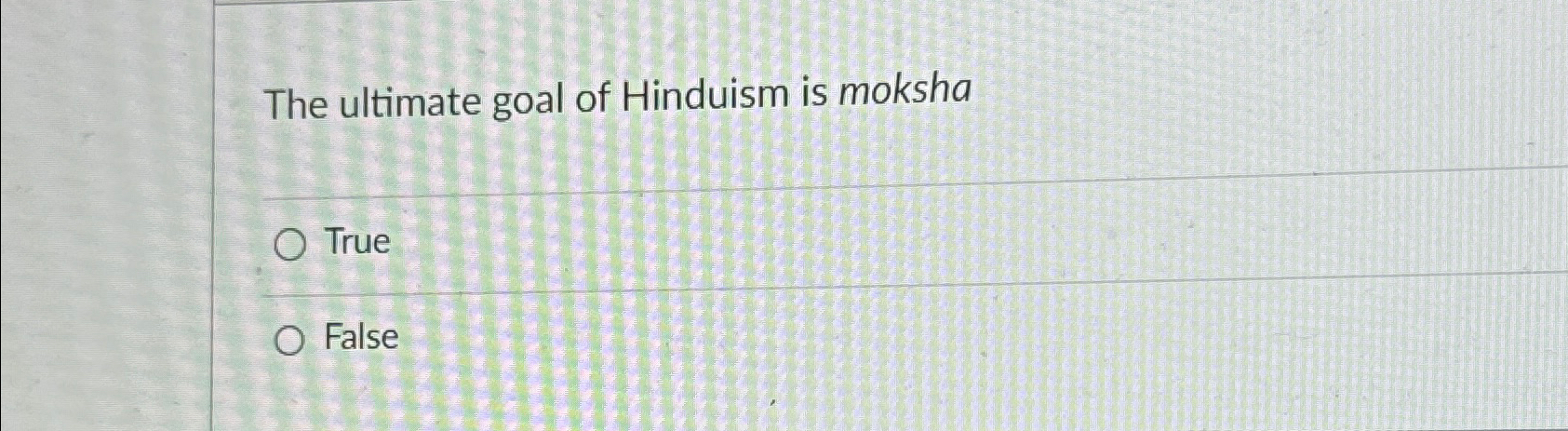 Solved The ultimate goal of Hinduism is mokshaTrueFalse | Chegg.com