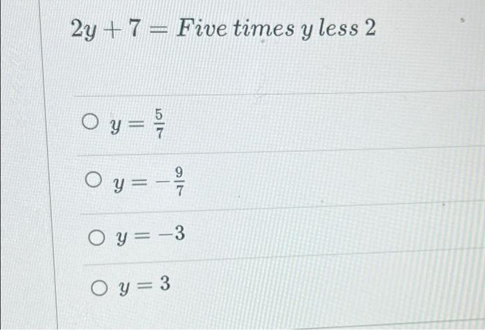 Solved 2y + 7 = Five times y less 2 Oy= 2 / 4 -1 9 Oy= O | Chegg.com