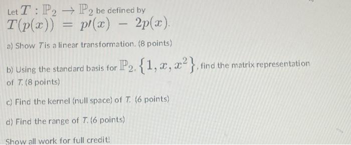 Solved Let T:P2→P2 be defined by T(p(x))=pl(x)−2p(x) a) Show | Chegg.com