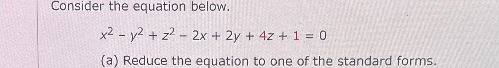 Solved Consider the equation below.x2-y2+z2-2x+2y+4z+1=0(a) | Chegg.com