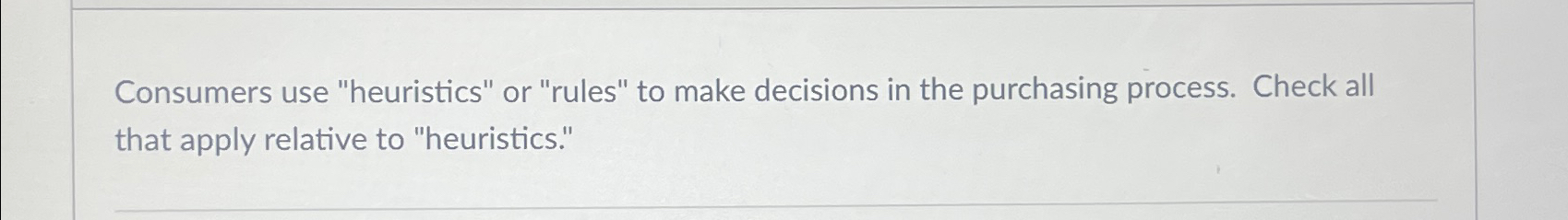 Solved Consumers use "heuristics" or "rules" to make | Chegg.com