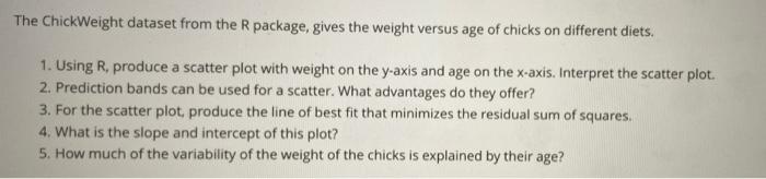 Solved The ChickWeight dataset from the R package, gives the | Chegg.com