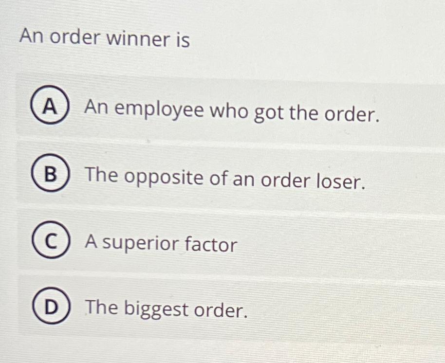 Solved An order winner isAn employee who got the order.B The | Chegg.com