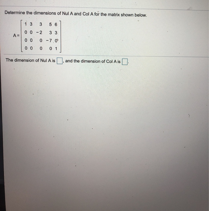 Solved Determine the dimensions of Nul A and Col A for the | Chegg.com