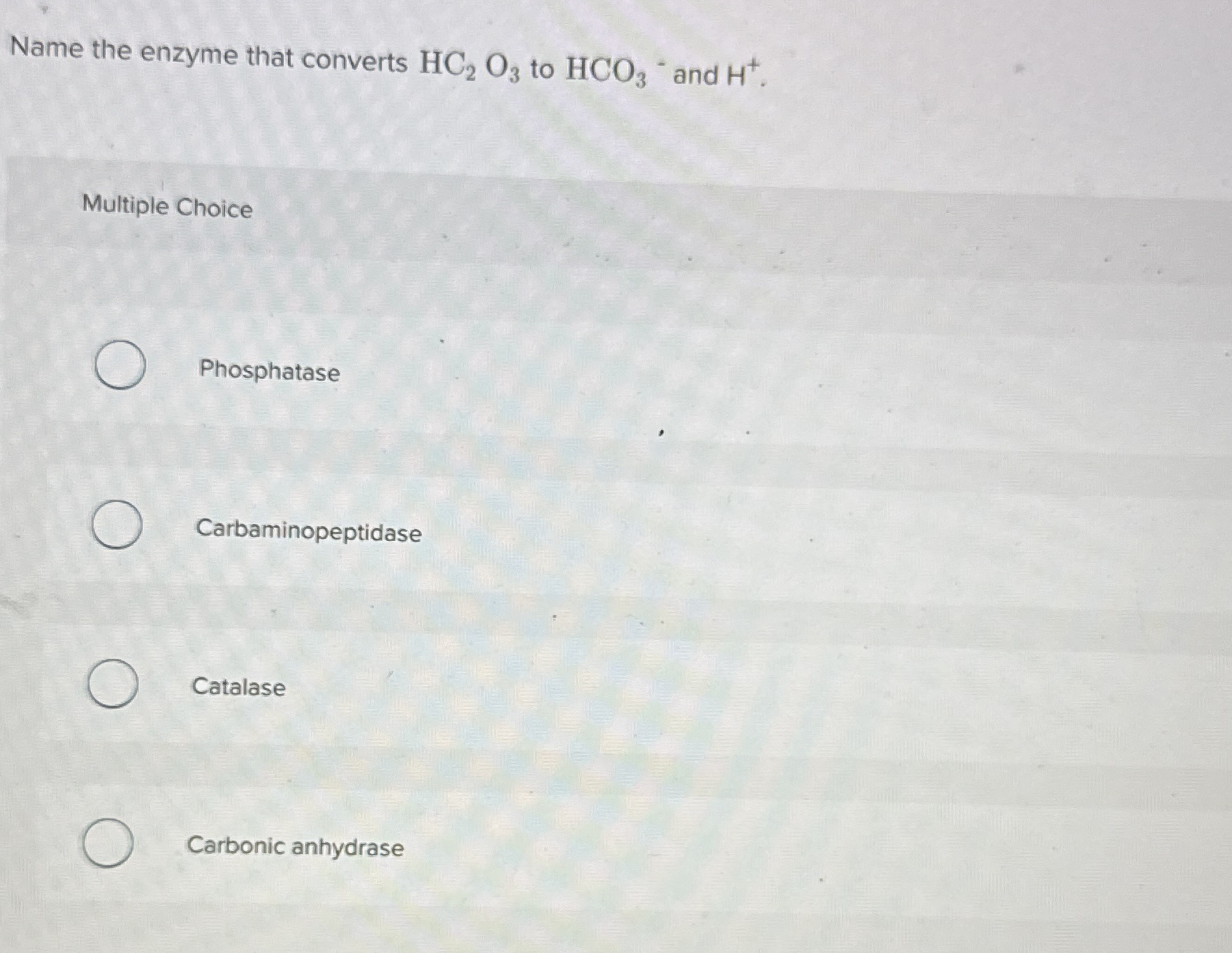 Solved Name the enzyme that converts HC2O3 ﻿to HCO3-and | Chegg.com