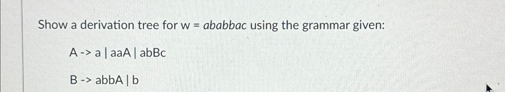 Solved Show a derivation tree for w= ﻿ababbac using the | Chegg.com