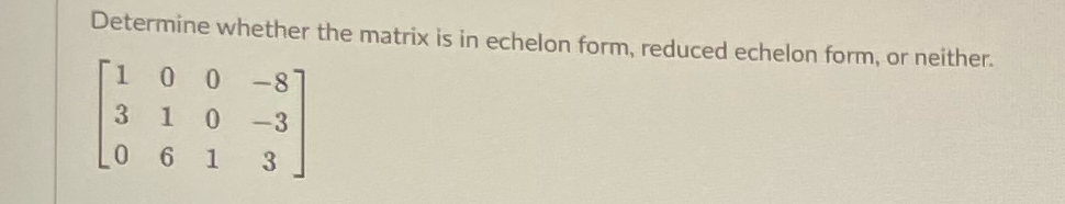 Solved Determine whether the matrix is in echelon form, | Chegg.com