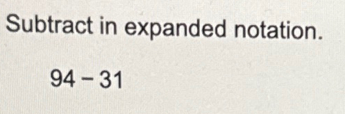 Solved Subtract in expanded notation.94-31 | Chegg.com