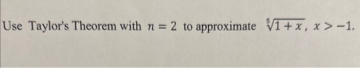 Solved Use Taylor's Theorem with n=2 to approximate | Chegg.com