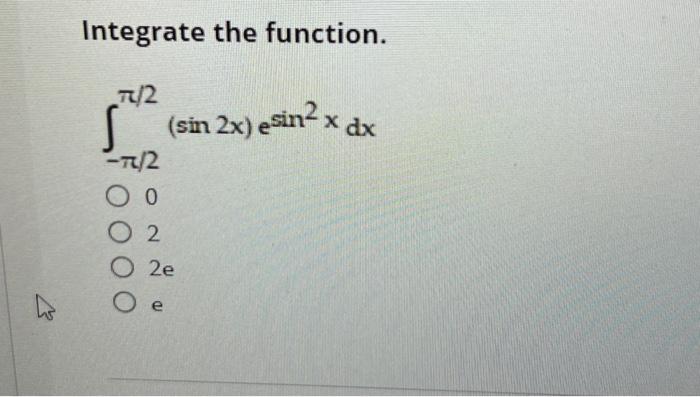 Solved Integrate the function. ∫−π/2π/2(sin2x)esin2xdx | Chegg.com