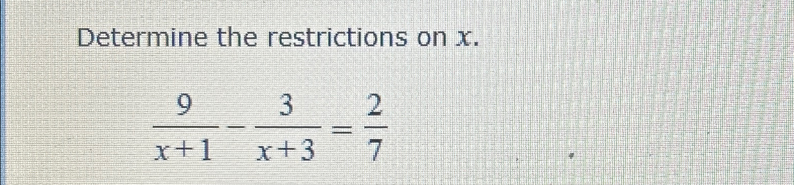 Solved Determine the restrictions on x.9x+1-3x+3=27 | Chegg.com