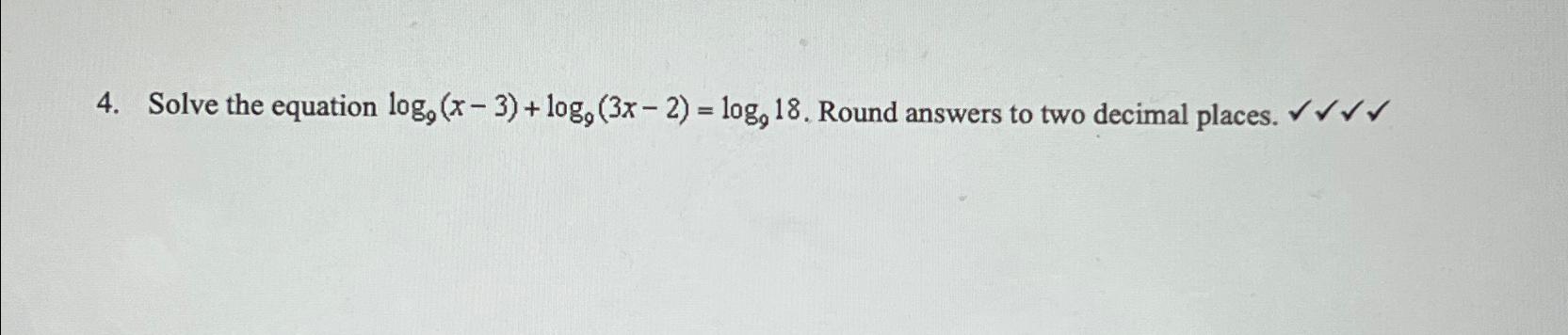 Solved Solve the equation log9(x-3)+log9(3x-2)=log918. | Chegg.com
