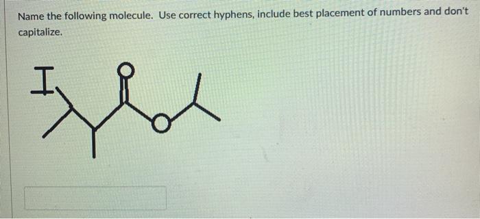 Solved Name the following molecule. Use correct hyphens, | Chegg.com