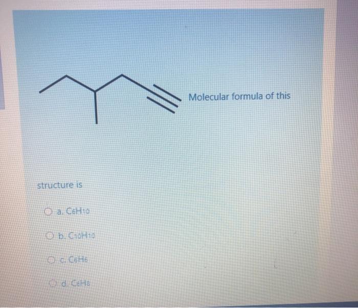 Solved Molecular formula of this structure is a C6H: b. | Chegg.com