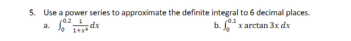 Solved Use a power series to approximate the definite | Chegg.com