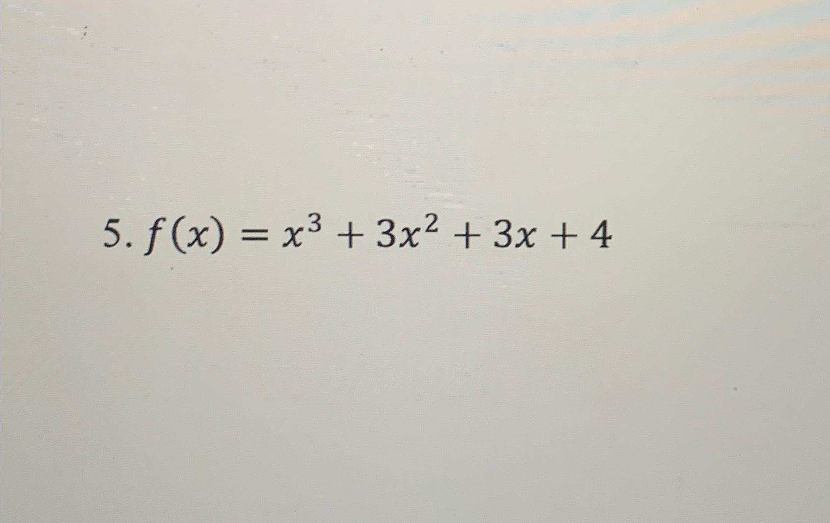 Solved f(x)=x3+3x2+3x+4 ﻿Find the x-value of all points | Chegg.com