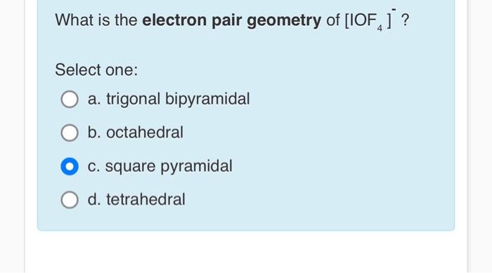 Solved What is the electron pair geometry of [IOF4] ? Select | Chegg.com