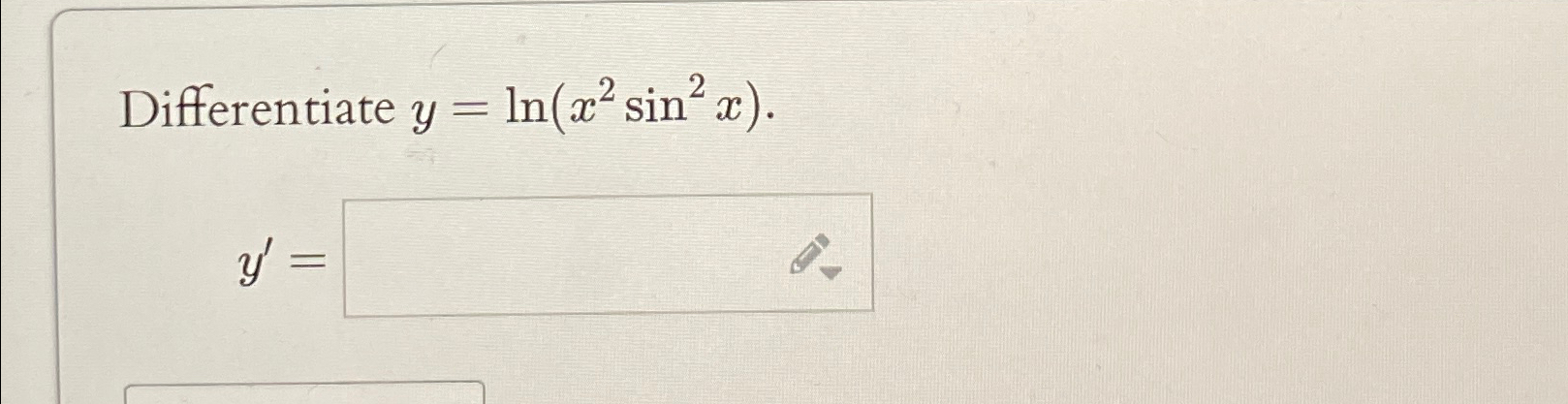 Solved Differentiate y=ln(x2sin2x).y'= | Chegg.com