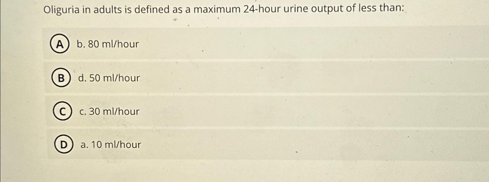 Solved Oliguria in adults is defined as a maximum 24-hour | Chegg.com