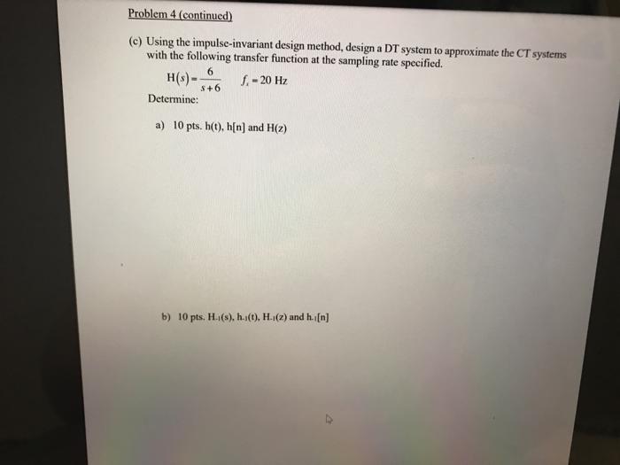 Solved Problem 4 (continued) (c) Using the impulse-invariant | Chegg.com Solved Problem 4 (continued) (c) Using the impulse-invariant | Chegg.com