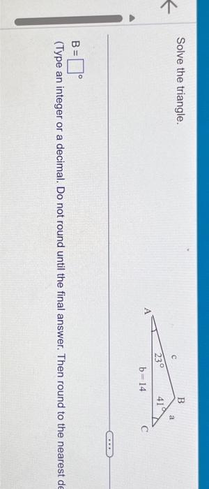 Solved Solve the triangle. B= (Type an integer or a decimal. | Chegg.com